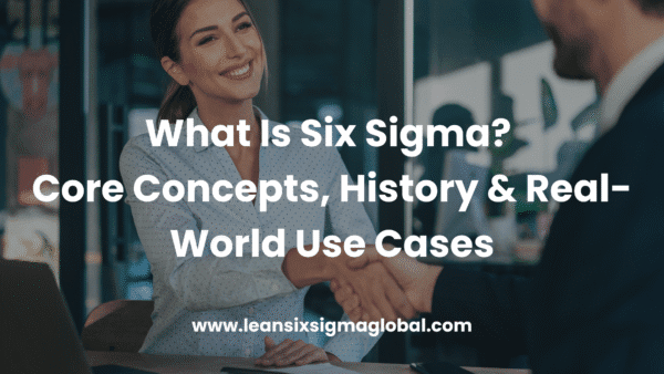 What Is Six Sigma? Core Concepts & Real-World Examples